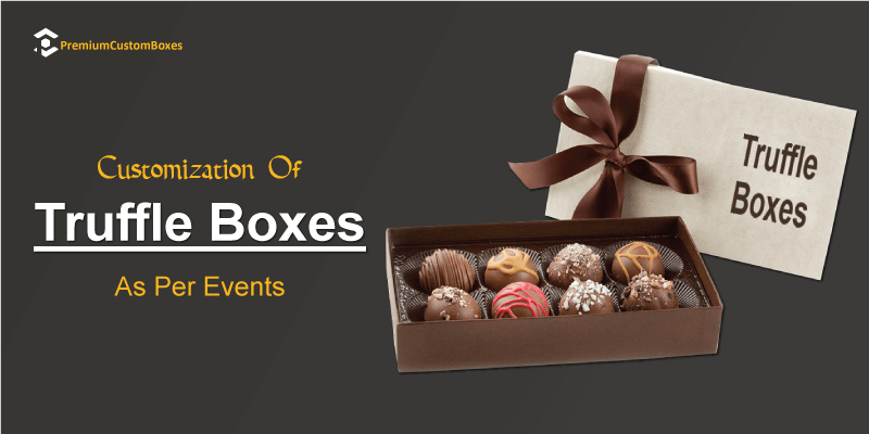 Make Your Truffle Boxes Catchy | Blog | PremiumCustomBoxes