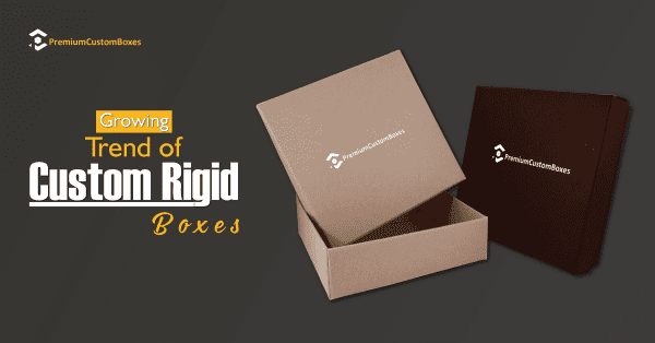 Growing Trend of Rigid Boxes | Blog | PremiumCustomBoxes